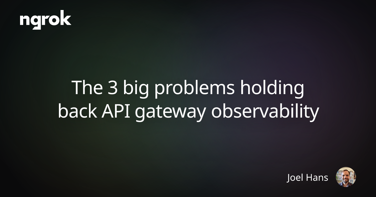 The 3 big problems holding back API gateway observability | ngrok blog