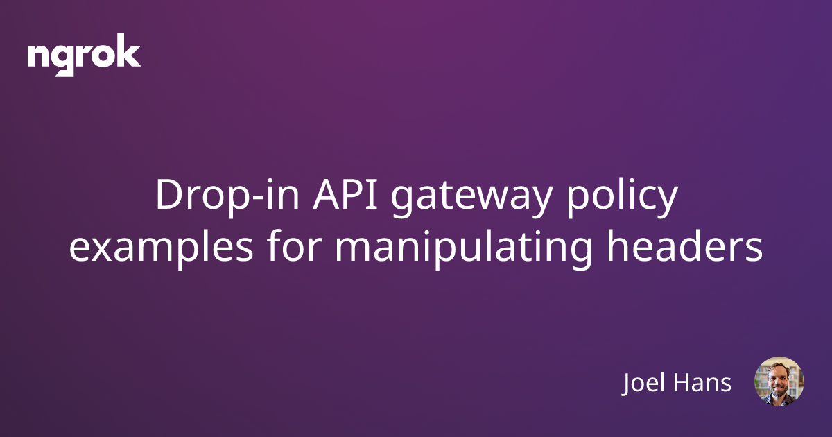 Drop-in API gateway policy examples for manipulating headers | ngrok blog