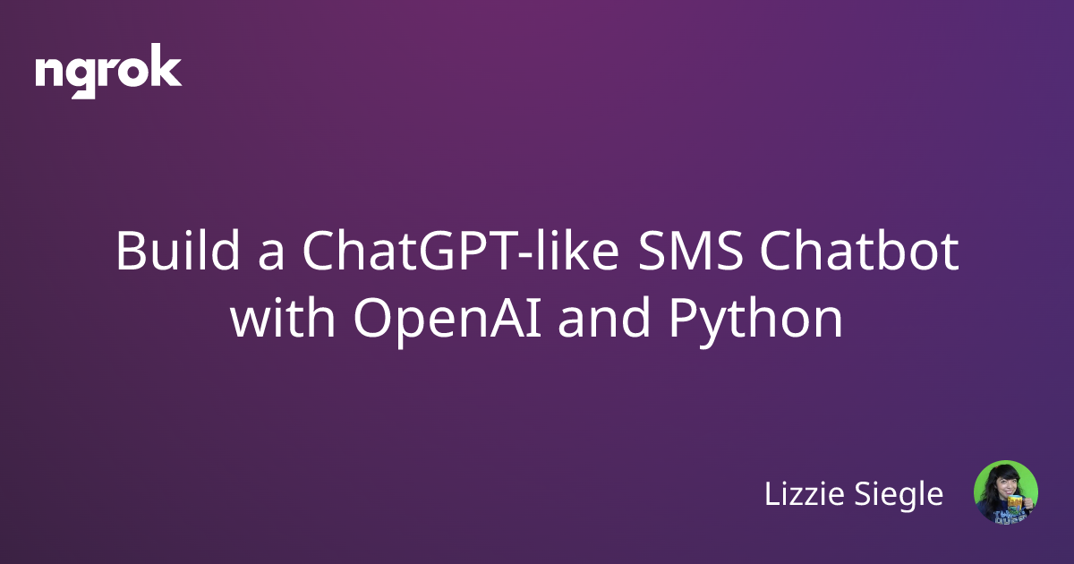 Build a ChatGPT-like SMS Chatbot with OpenAI and Python | ngrok blog