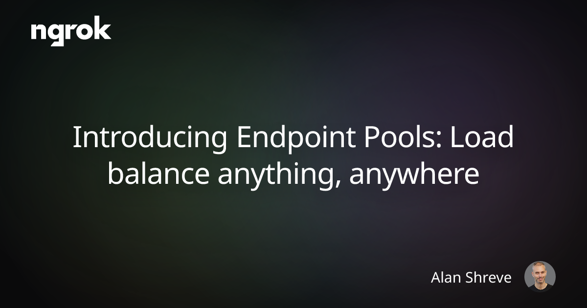 Introducing Endpoint Pools: Load balance anything, anywhere | ngrok blog