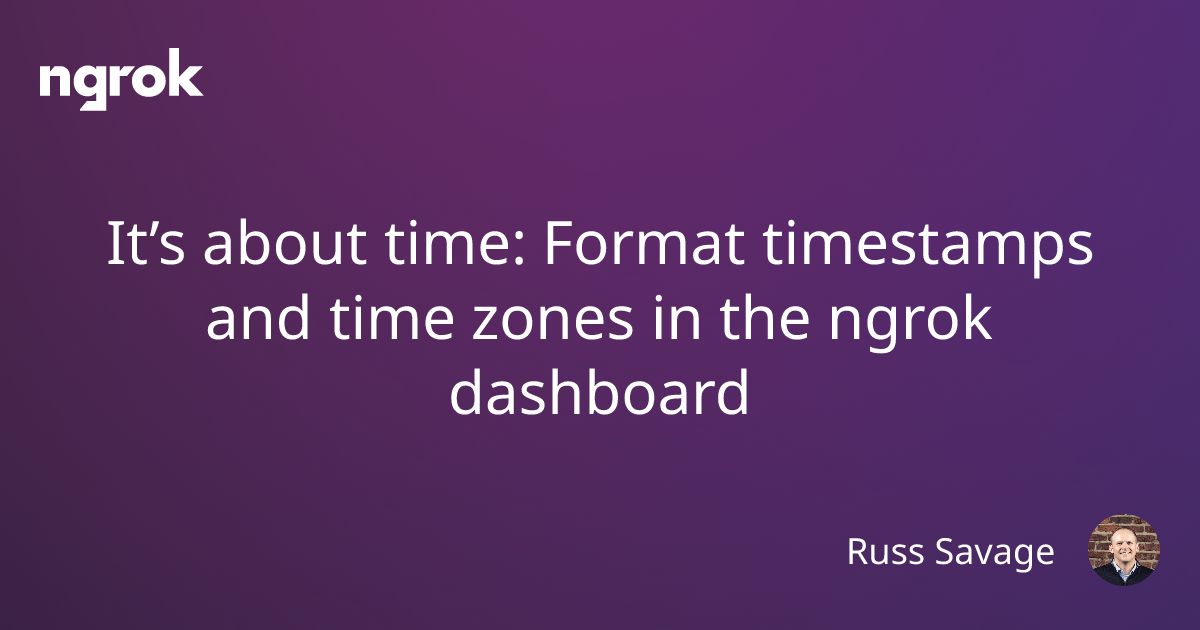 It’s about time: Format timestamps and time zones in the ngrok ...