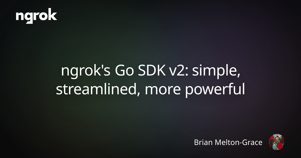 ngrok's Go SDK v2: simple, streamlined, more powerful | ngrok blog