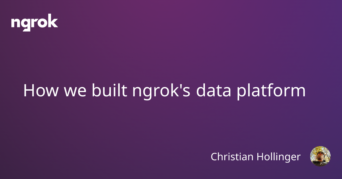 How we built ngrok's data platform | ngrok blog
