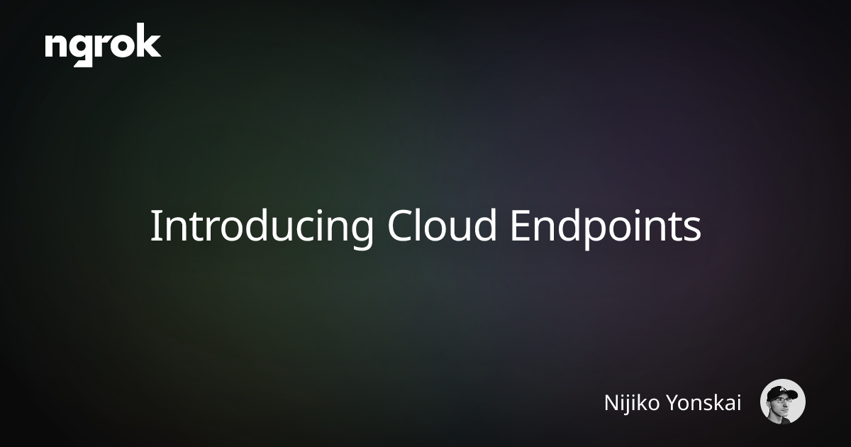 Introducing Cloud Endpoints | ngrok blog