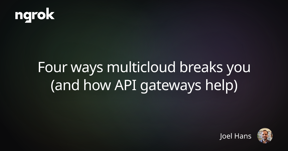 Four ways multicloud breaks you (and how API gateways help) | ngrok blog