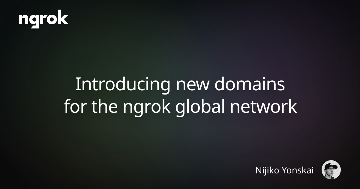 Introducing new domains for the ngrok global network | ngrok blog
