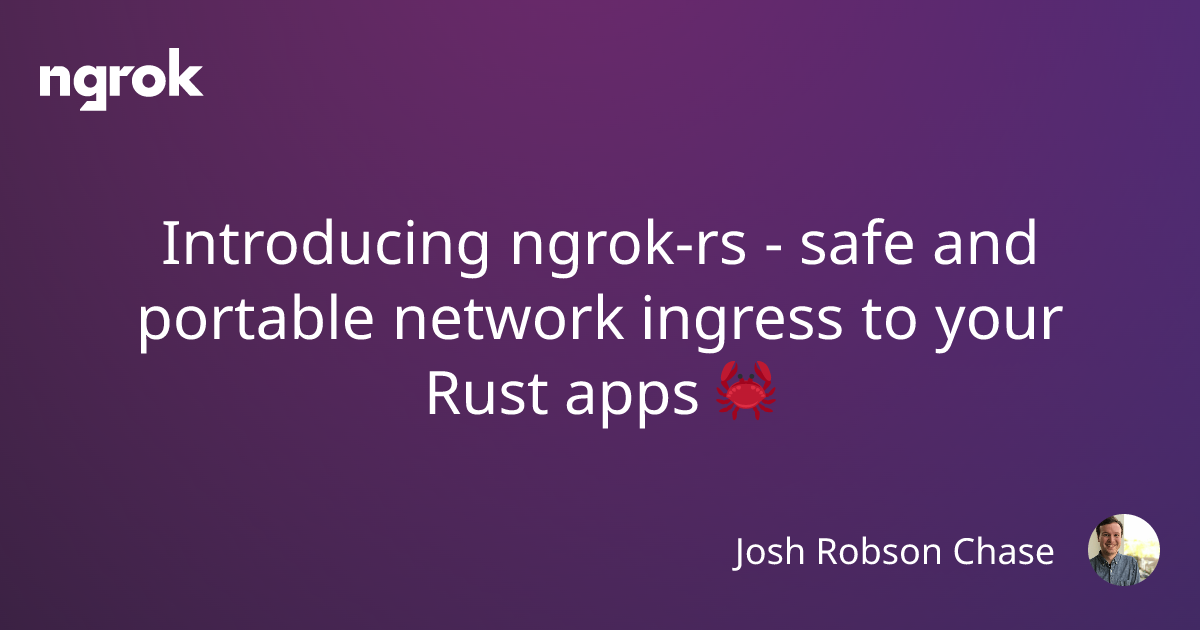 Introducing ngrok-rs - safe and portable network ingress to your Rust ...