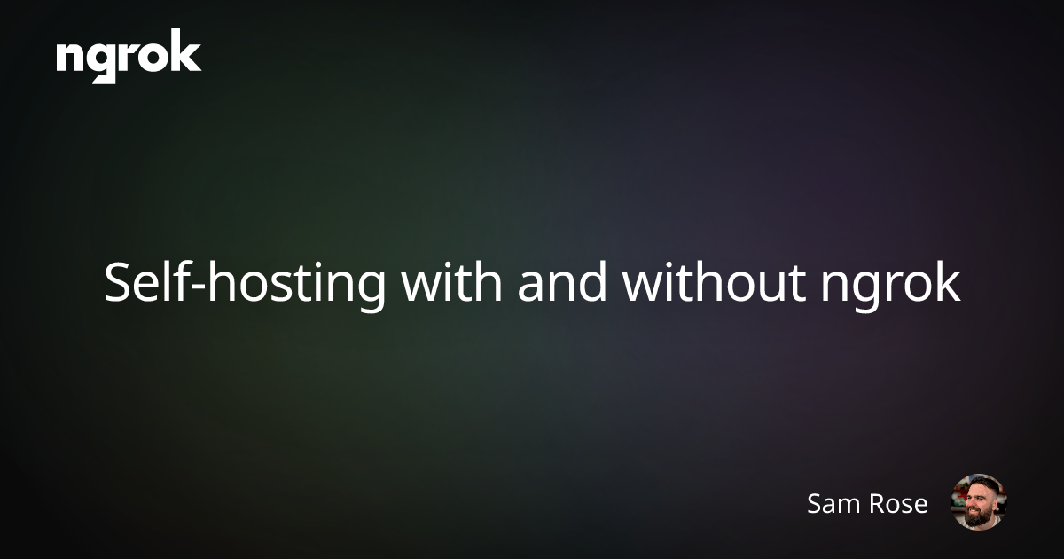 Self-hosting with and without ngrok | ngrok blog