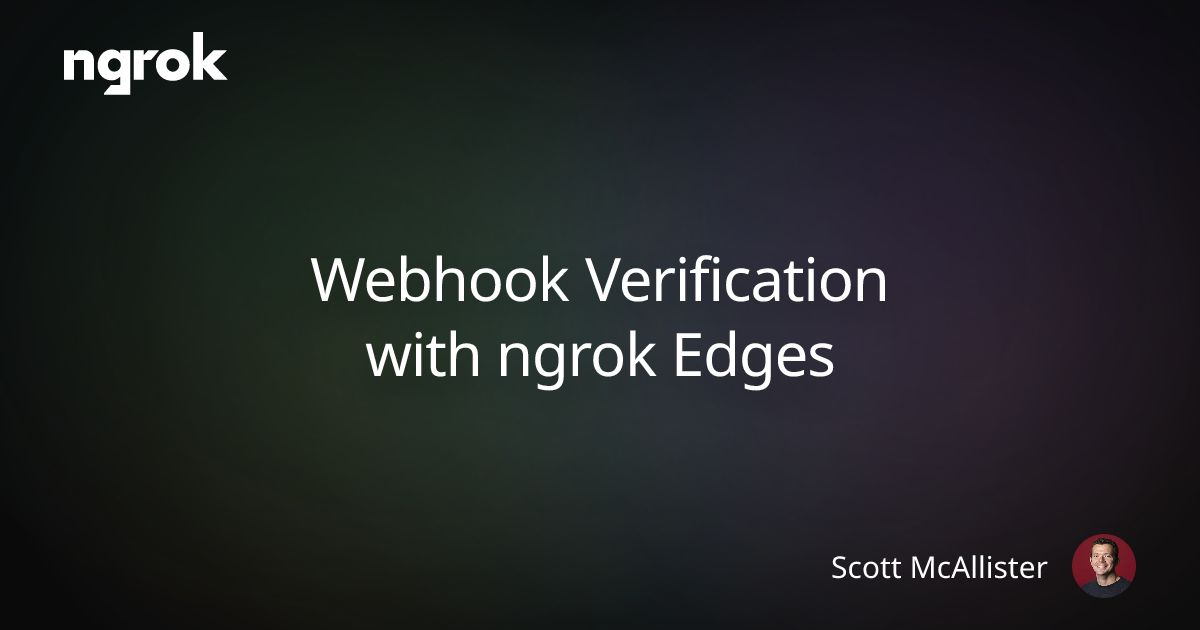 Webhook Verification with ngrok Edges | ngrok blog